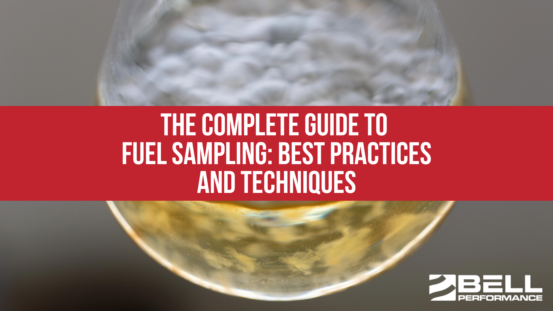 The Complete Guide to Fuel Sampling: Best Practices and Techniques The Complete Guide to Fuel Sampling: Best Practices and Techniques